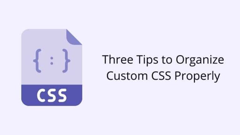 Three Tips to Organize Custom CSS Properly
